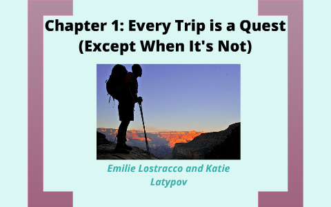Chapter 1: Every Trip is a Quest (Except When It's Not) by Emilie ...