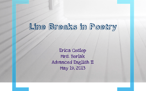 Line Breaks in Poetry by Erica Coslop on Prezi