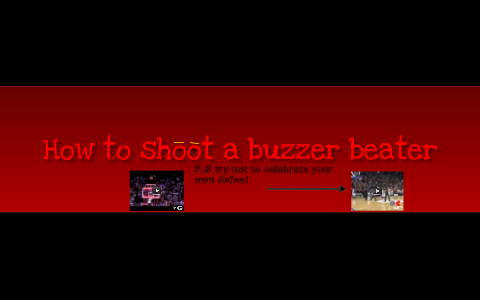 how to hit buzzer beaters by Allene Mengiste on Prezi