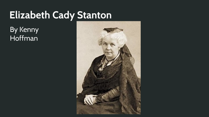 Kenny Hoffman-Elizabeth Cady Stanton by Kenny Hoffman on Prezi