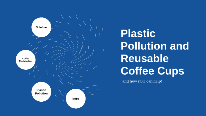 Plastic Pollution and Coffee by Emma Anderson on Prezi