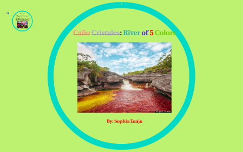 Caño Cristales: River of 5 Colors by Sophia Tenjo on Prezi
