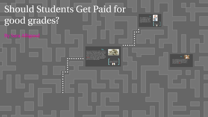 Should Students Get Paid for good grades? by Sara Alligood on Prezi