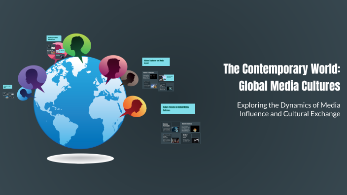The Contemporary World: Global Media Cultures by allyssa magunthe on Prezi