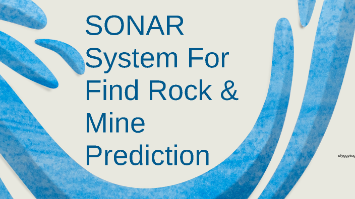 SONAR System For Find Rock & Mine Prediction by Hiru Amarajeewa on Prezi
