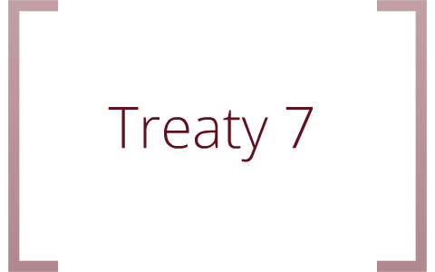 Treaty number 7 by jonny cordero on Prezi