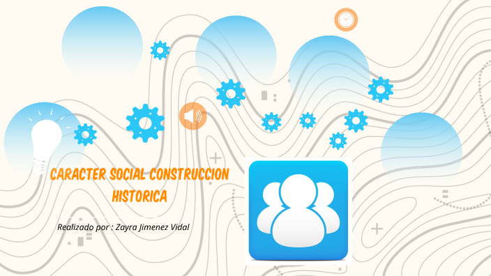 Caracter social construccion historica by Zayra Vidal on Prezi