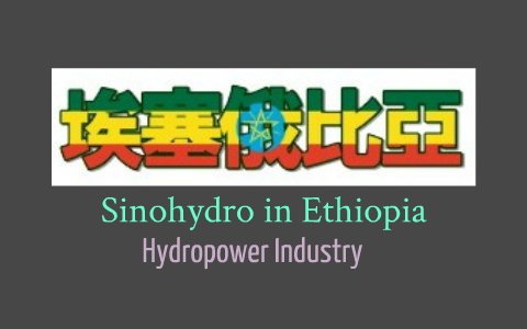 Sinohydro in Ethiopia: Hydropower by Taylor Odom on Prezi