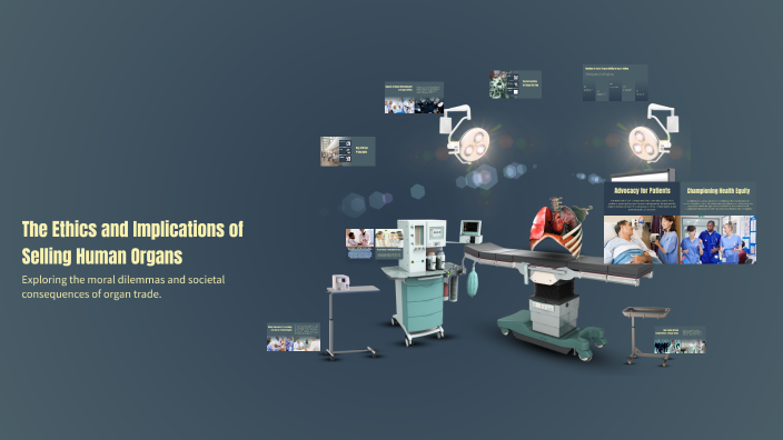 The Ethics and Implications of Selling Human Organs by Hope Secore on Prezi