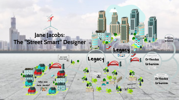 Jane Jacobs: The "Street Smart" Designer by DeAndre' Bell, II on Prezi