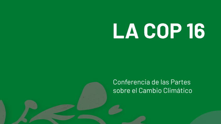 LA COP 16 by Lulu Diaz on Prezi