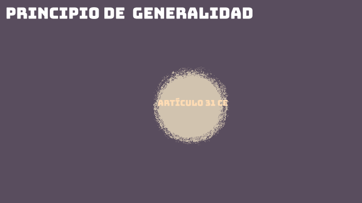 PRINCIPIO DE GENERALIDAD by Patricia Soria on Prezi