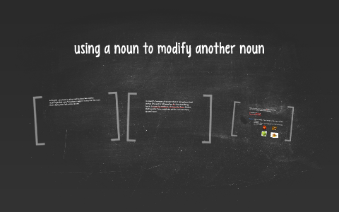 using a noun to modify another noun by michael ochoa on Prezi