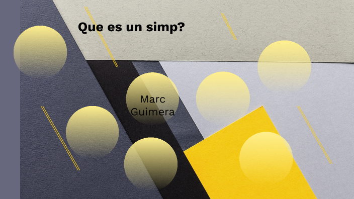 Que es un simp? by marc guimera on Prezi