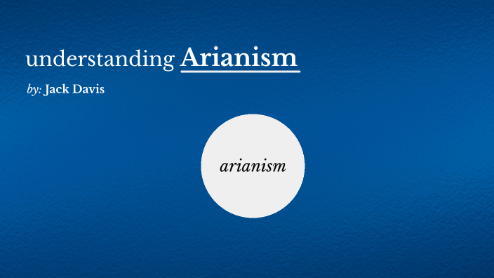 arianism by jack davis on Prezi