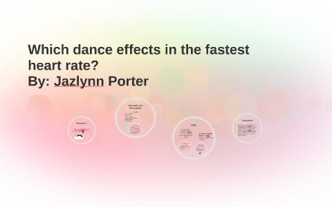 Which dance effects in the fastest heart rate? by jazlynn p on Prezi