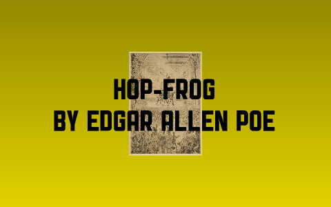 Hop-Frog by Edgar Allen Poe by Logan Echard on Prezi