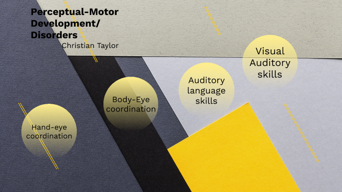 Perceptual-Motor Development by Christian Taylor on Prezi