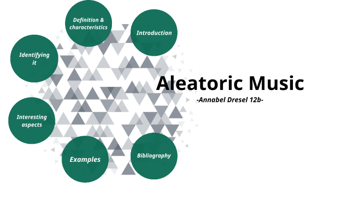 Aleatory Music Annabel Dresel by Annabel Dresel on Prezi