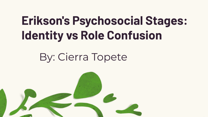 Erikson's Identity vs Role Confusion by Cierra Topete on Prezi