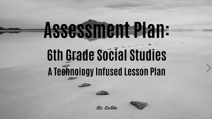 Assessment Plan: 6th Grade Social Studies Technology Infused Lesson ...