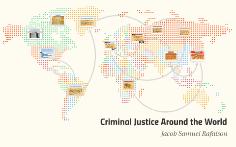 Criminal Justice Around the World by Jacob Rafalson on Prezi