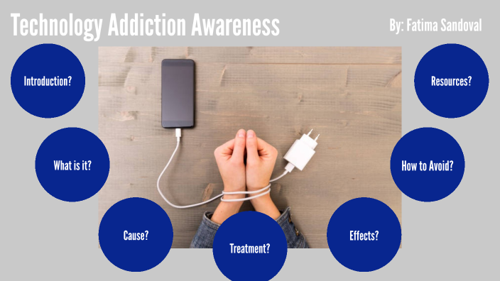 Technology Addiction Awareness by Fatima Sandoval-Flores on Prezi