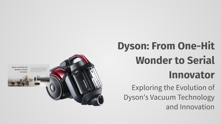 Dyson: From One-Hit Wonder to Serial Innovator by Dhiya Reddy on Prezi