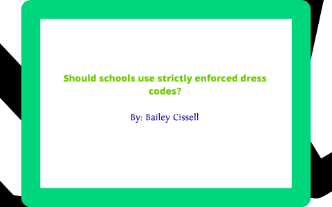 Should schools have strict dress codes? by bailey cissell on Prezi