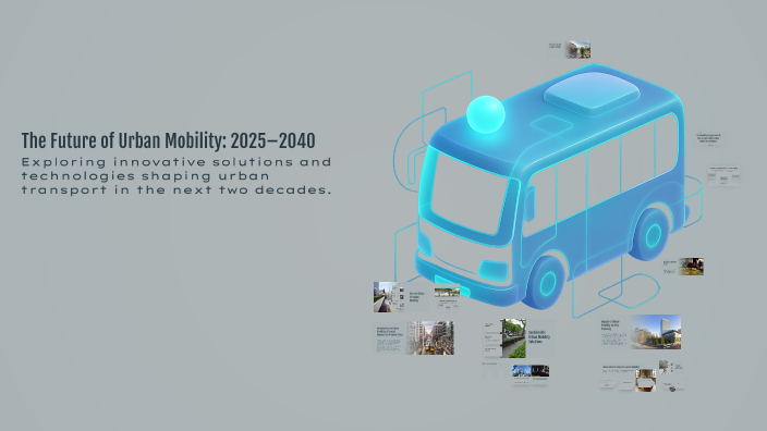 The Future of Urban Mobility: 2025–2040 by Test User on Prezi