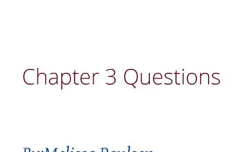 Questions Chapter 3 by melissa paulsen on Prezi