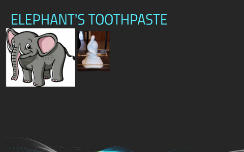 ELEPHANTS TOOTHPASTE by yhanira vivian on Prezi