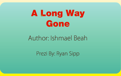 A Long Way Gone - Book Talk One by Ryan S on Prezi