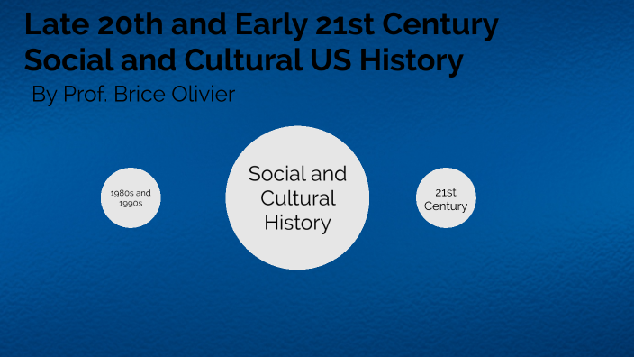 1980s-Present Social and Cultural History by Brice Olivier on Prezi