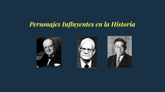 Personajes Influyentes en la Historia by Manuel Bravo Mendieta on Prezi