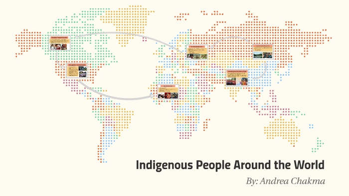 Indigenous People Around the World by Andrea CH on Prezi