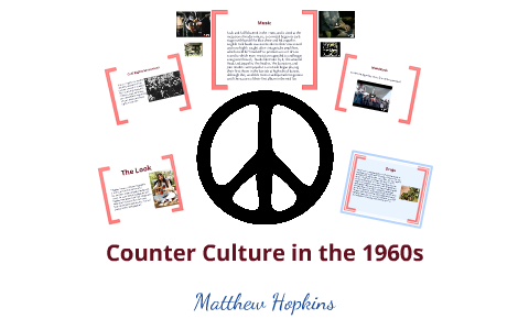 Counter Culture in the 1960s by Matthew Hopkins on Prezi