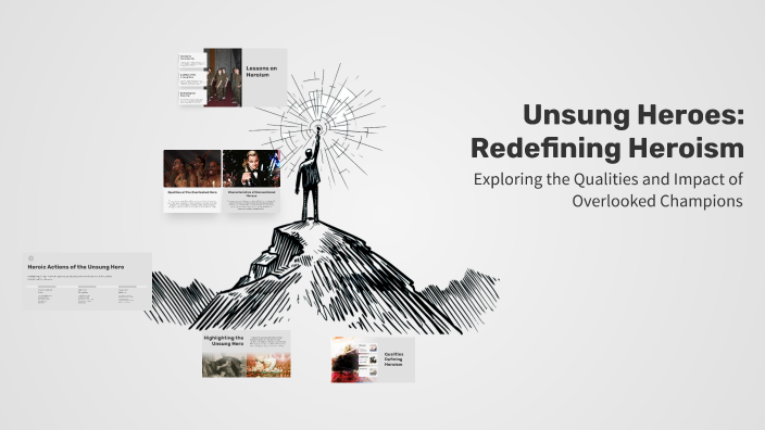 Unsung Heroes: Redefining Heroism by Kael Richard on Prezi