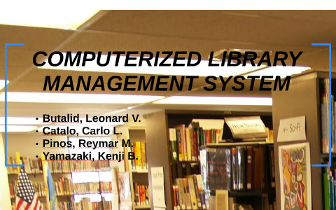 COMPUTERIZED LIBRARY MANAGEMENT SYSTEM by Kenji Yamazaki on Prezi