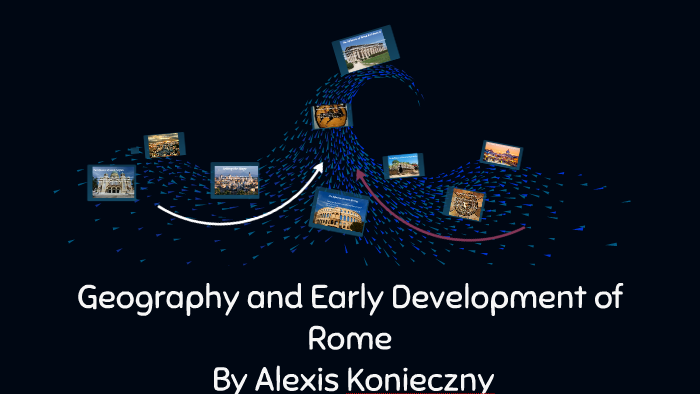 Geography and Early Development of Rome by Alexis Konieczny on Prezi