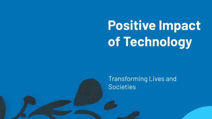 Positive Impact of Technology by Gerta Mucaj on Prezi