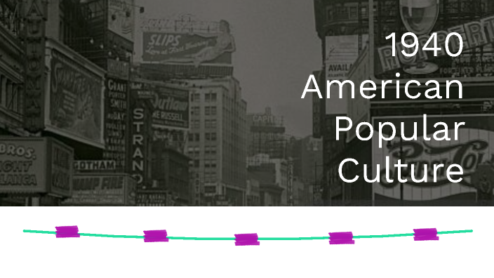 1940 American Popular Culture by Christa Thompson on Prezi