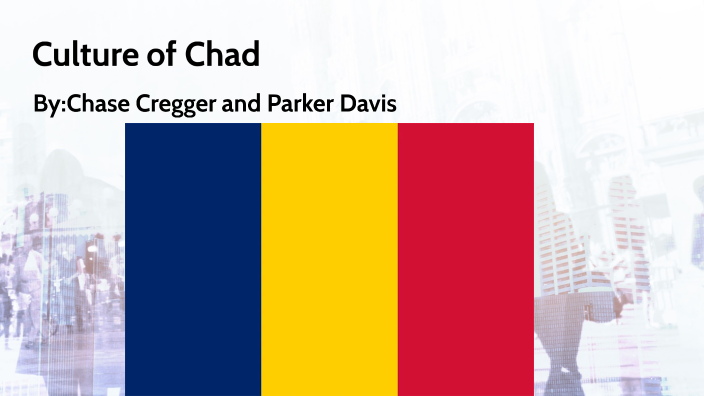 Chad Culture by Chase Cregger on Prezi