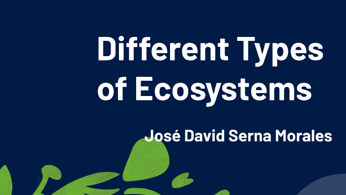 Different Types of Ecosystems by Dalis Esther Sanmartin Gutierrez on Prezi