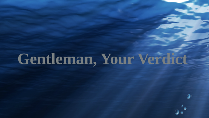 Gentleman, Your Verdict by Kenny Vo on Prezi