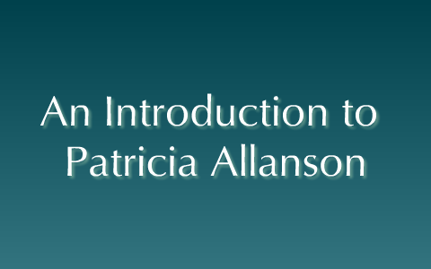 Patricia Allanson Introduction by Patricia Allanson on Prezi
