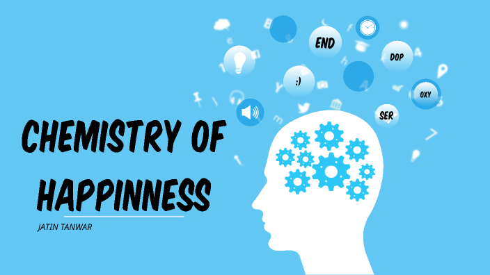 Chemistry of Happiness by diviksharma1000 on Prezi