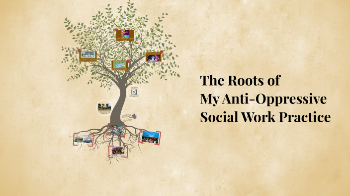 The Roots of My Anti-Oppressive Social Work Practice by Katherine ...