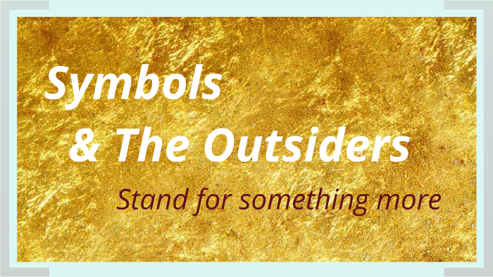 Symbols & The Outsiders: Stand for something more by Michelle Alba on Prezi