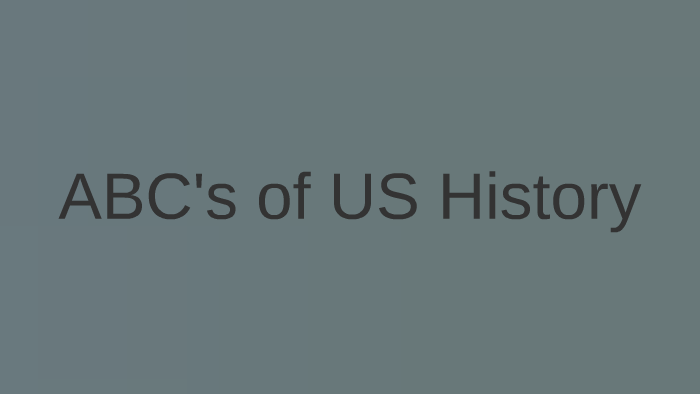 US History ABC Project by Nicholas Rushing on Prezi